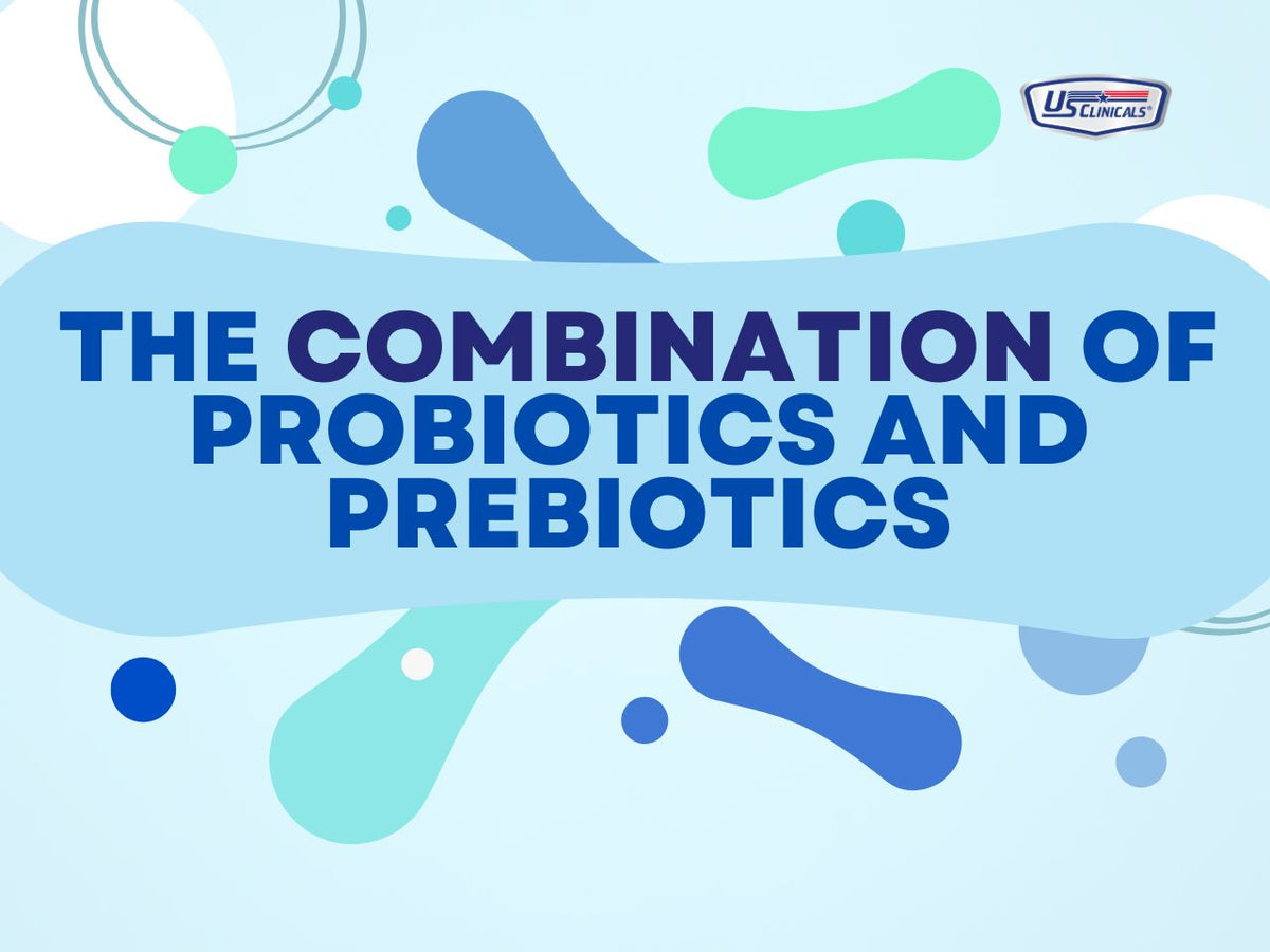 The Combination of Probiotics and Prebiotics - Synbiotics | US CLINICALS